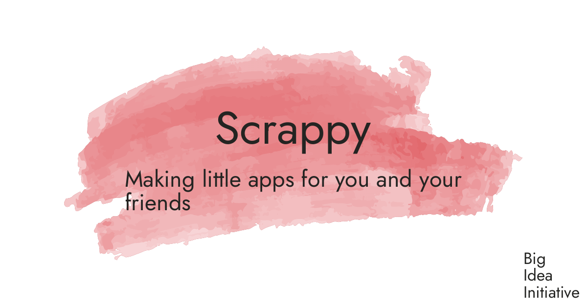 Scrappy · Big Idea Initiative